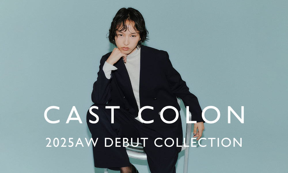 CAST COLON 2025AW DEBUT COLLECTION｜CAST:(キャスト コロン) - SANYO ONLINE STORE ...