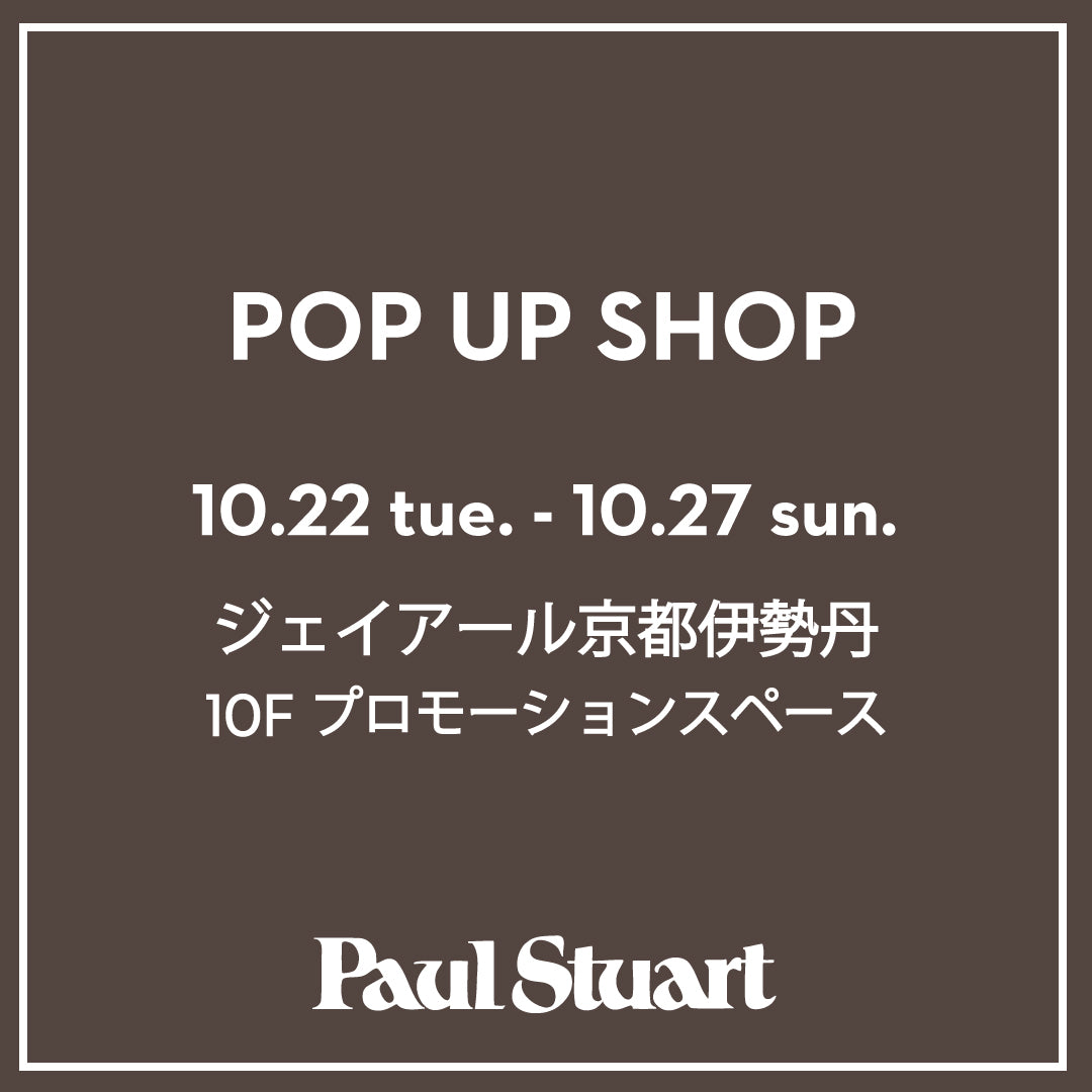 Paul Stuart men ｜ジェイアール京都伊勢丹 POP UP SHOP開催のお知らせ｜Paul Stuart(ポール・スチュアート ...