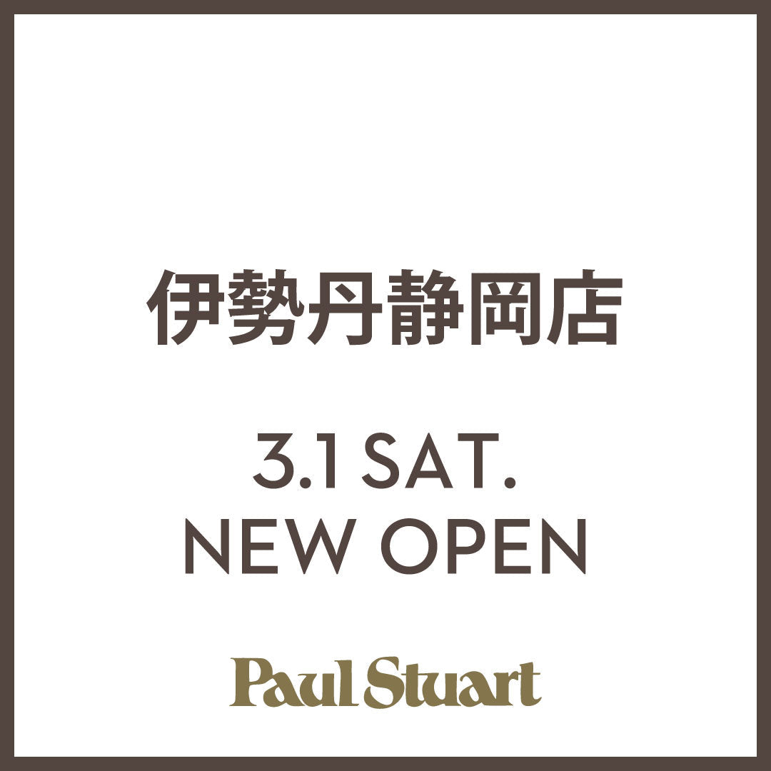 Paul Stuart ｜伊勢丹静岡店 新規オープン｜Paul Stuart(ポール・スチュアート) - SANYO ONLINE STORE ...